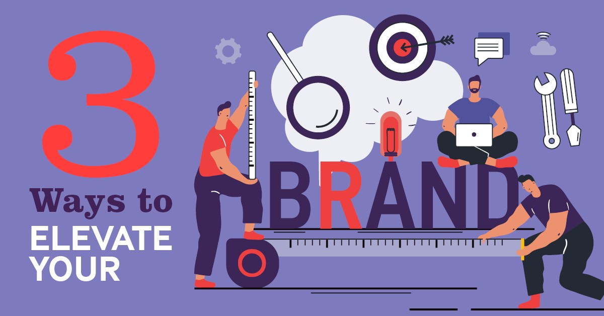 3 Ways To Elevate Your Brand - TBD Digital | Wellington, New Zealand